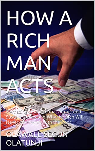 HOW A RICH MAN ACTS: 7 Amazing Qualities that Attract and Sustain ...