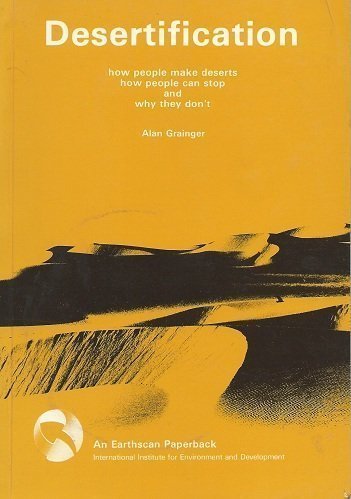 Desertification: How People Make Deserts, How People Can Stop and Why ...