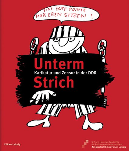 Unterm Strich. Karikaturen und politische Zeichnungen in der DDR ...