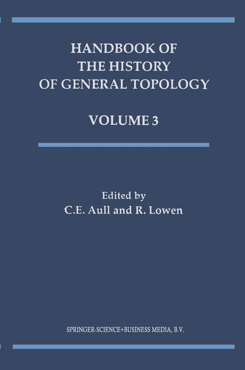 Handbook of the History of General Topology (History of Topology, 3 ...