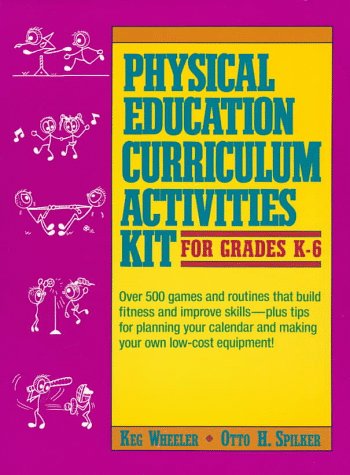Physical Education Curriculum Activities Kit for Grades K-6: Wheeler ...