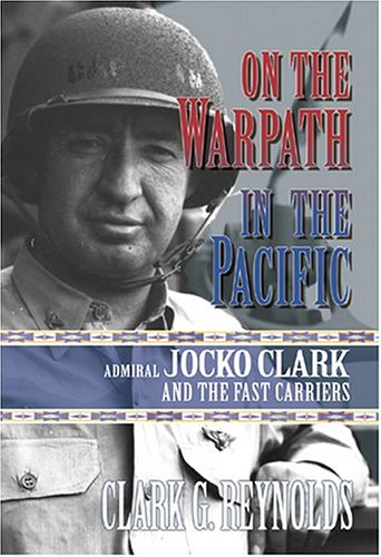 Buy On the Warpath in the Pacific: Admiral Jocko Clark and the Fast ...