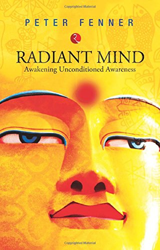 Radiant Mind: Awakening Unconditioned Awareness: Peter Fenner ...