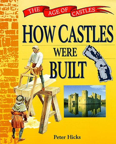 How Castles Were Built (The Age of Castles): Hicks, Peter ...