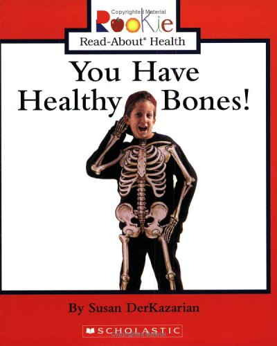 You Have Healthy Bones! (Rookie Read-About Health): Derkazarian, Susan ...
