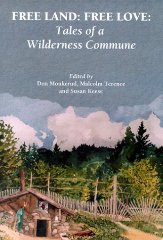 Free Land, Free Love: Tales of a Wilderness Commune: Don Monkerud ...