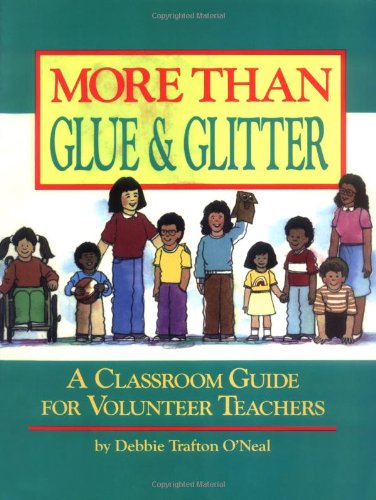 More Than Glue & Glitter: A Classroom Guide for Volunteer Teachers: O ...