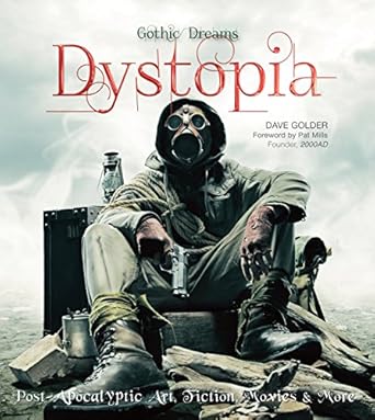 Dystopia: Post-Apocalyptic Art, Fiction, Movies & More (Gothic Dreams): Golder, Dave, Mills, Pat ...