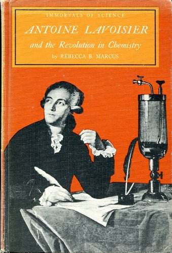Antoine Lavoisier and the revolution in chemistry (Immoratals of ...