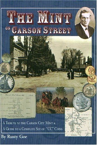 The Mint on Carson Street: A Tribute to the Carson City Mint and a ...