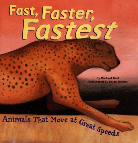 Fast, Faster, Fastest: Animals That Move At Great Speeds (Animal ...