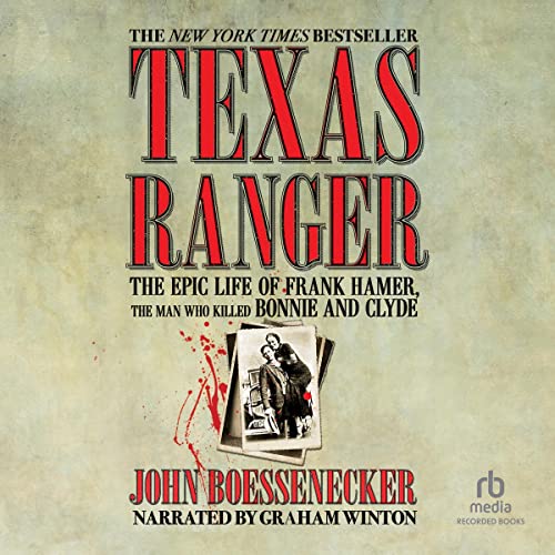Texas Ranger: The Epic Life of Frank Hamer, the Man Who Killed Bonnie ...