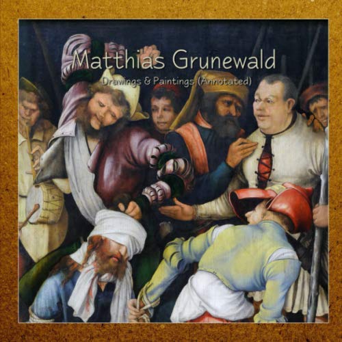 Matthias Grunewald: Drawings & Paintings (Annotated) : Grunewald ...