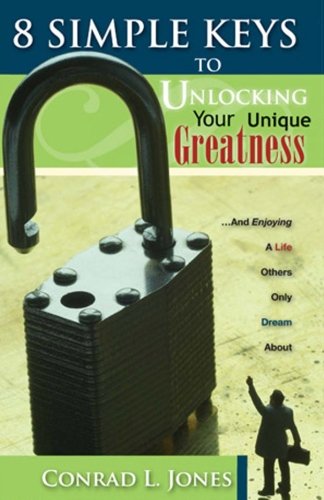 8 Simple Keys to Unlocking Your Unique Greatness: ...and Enjoying a ...