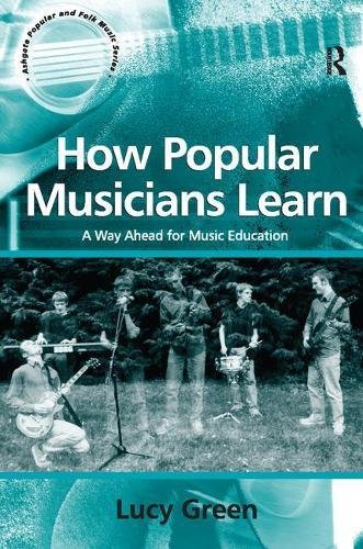 How Popular Musicians Learn: A Way Ahead for Music Education (Ashgate ...