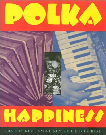Polka Happiness (VISUAL STUDIES): Keil, Charles, Keil, Angeliki Vellou ...