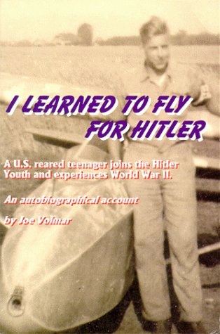 I Learned To Fly For Hitler: Volmar, Joe: 9780967138909: Amazon.com: Books