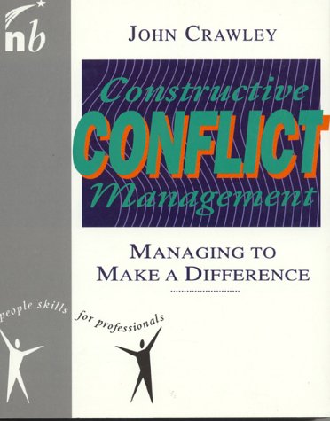 Constructive Conflict Management: Managing to Make a Difference (People ...