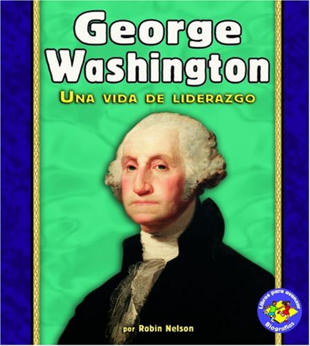 George Washington: Una Vida De Liderazgo/ A Life of Leadership (Libros ...