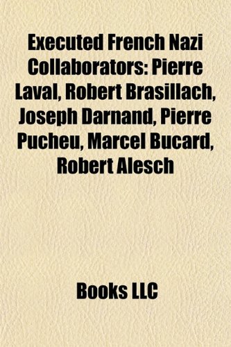 Executed French Nazi Collaborators: Pierre Laval, Robert Brasillach ...