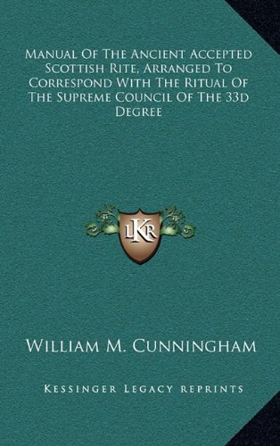 Manual Of The Ancient Accepted Scottish Rite, Arranged To Correspond ...