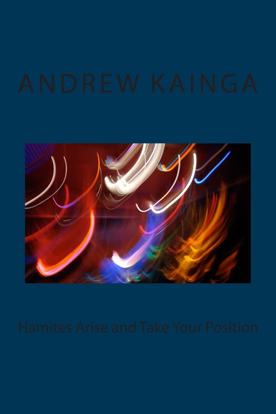 Hamites Arise and Take Your Position: Kainga, Dr Andrew: 9781484064504 ...