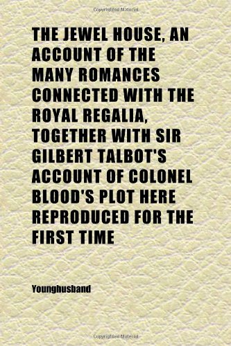 The Jewel House, an Account of the Many Romances Connected with the ...