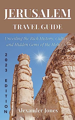 Amazon.com: JERUSALEM TRAVEL GUIDE 2023 EDITION: Unveiling the Rich ...