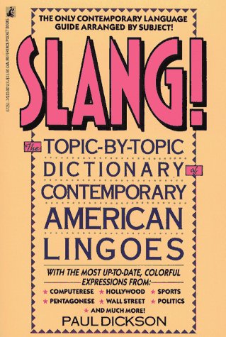 Slang! Topic by Topic Dictionary of Contemporary American Lingoes ...