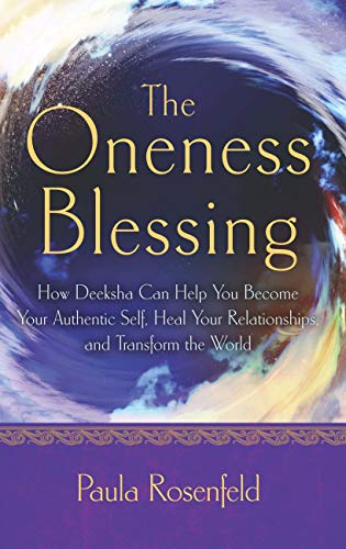 The Oneness Blessing: How Deeksha Can Help You Become Your Authentic ...