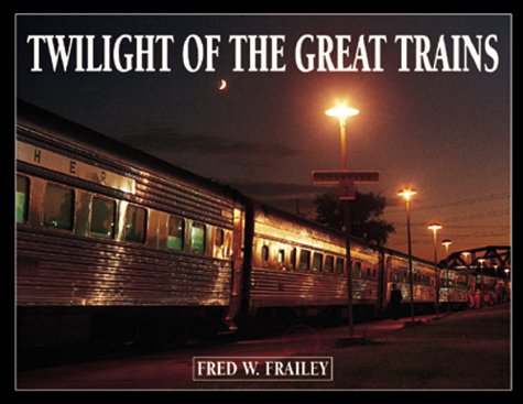 Twilight of the Great Trains: Frailey, Fred W.: 9780890241783: Amazon ...