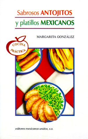 Sabrosos antojitos y platillos Mexicanos: Macias, Luis: 9789681510190 ...