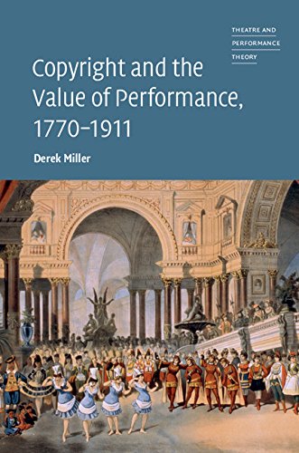 Copyright and the Value of Performance, 1770–1911 (Theatre and ...