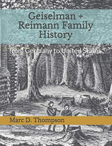 Geiselman + Reimann Family History: from Germany to United States ...
