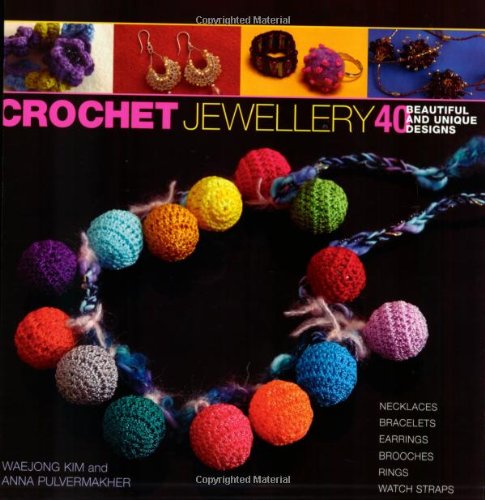 Crochet Jewellery: Waejong Kim, Carol Meldrum, Anna Pulvermakher ...