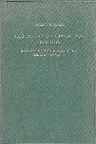 The Negative Dialectics of India: A Study of the Negative Dialecticism in Indian Philosophy ...