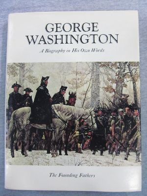 George Washington: A Biography in His Own Words (The Founding Fathers ...