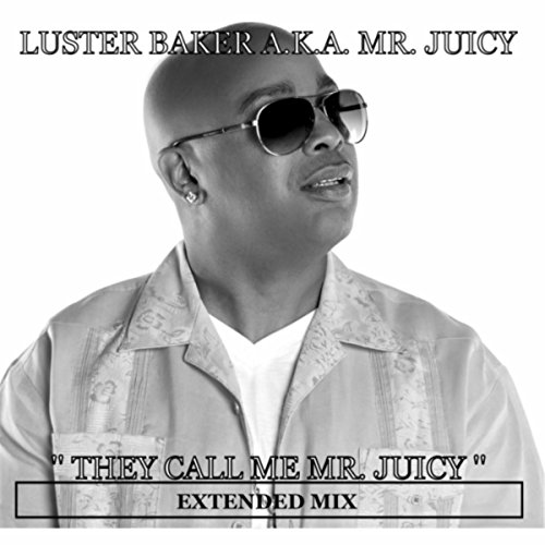 Amazon.com: They Call Me Mr. Juicy (Extended Mix) : Luster Baker ...