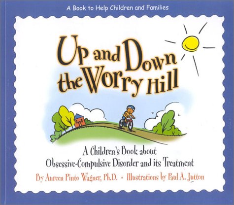 Up and Down the Worry Hill: A Children's Book About Obsessive ...