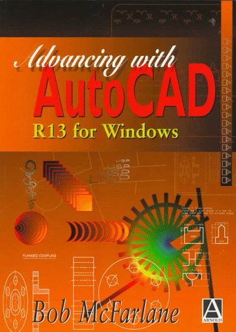 Advancing With Autocad R13 for Windows: McFarlane, Robert ...