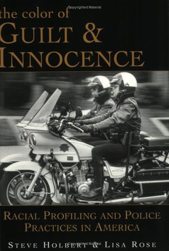The Color of Guilt & Innocence: Racial Profiling and Police Practices ...