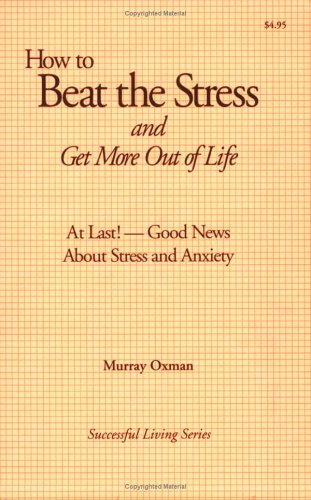 How to Beat the Stress and Get More Out of Life: Murray Oxman ...