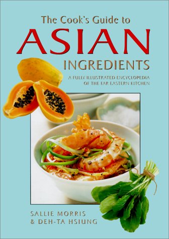 The Cook's Guide to Asian Ingredients: A Fully Illustrated Encyclopedia ...