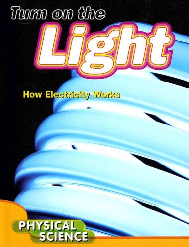 Turn on the Light: How Electricity Works Inside and Outside the Home ...