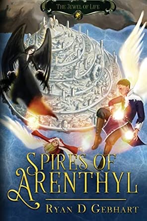 Amazon.com: Spires of Arenthyl (Jewel of Life): 9798985373820: Gebhart ...