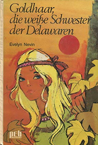 Goldhaar, die weiße Schwester der Delawaren. : Amazon.de: Bücher