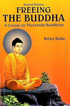 Freeing The Buddha: A Course on Theravada Buddhism: Brian Ruhe: 9789392510885: Amazon.com: Books