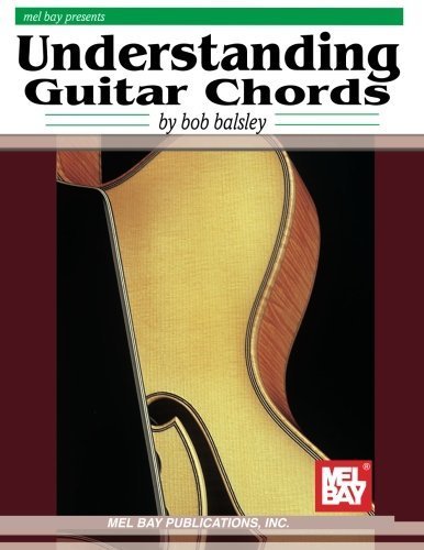 Mel Bay's Understanding Guitar Chords by Bob Balsley (1998-10-03 ...