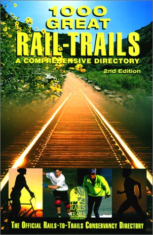 1000 Great Rail-Trails, 2nd: A Comprehensive Directory (Rails-to-Trails ...
