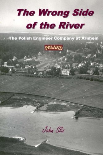 The Wrong Side Of The River: The Polish Engineer Company At Arnhem ...
